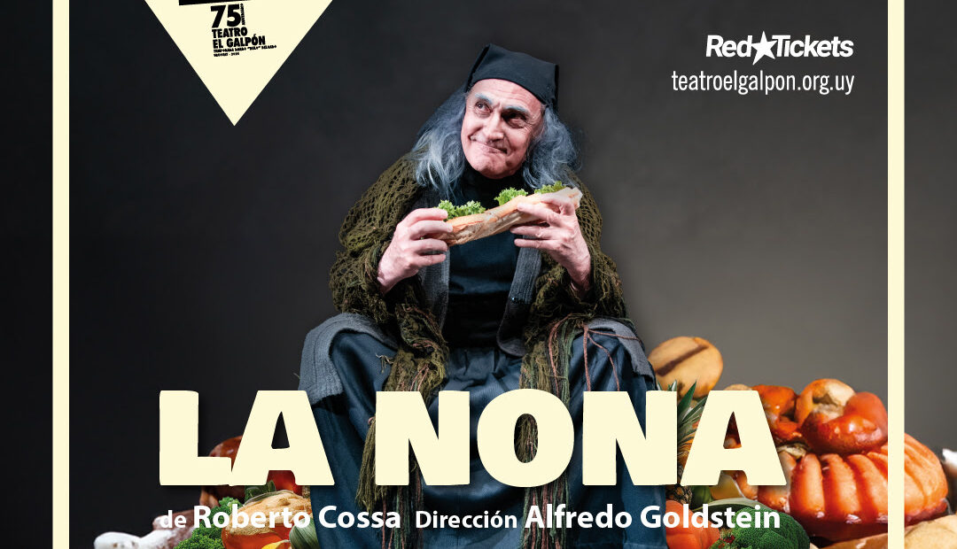 SE ESTRENA EL 19 DE OCTUBRE LA ACLAMADA OBRA DE ROBERTO COSSA, “LA NONA” EN EL GALPÓN - Platea Vip
